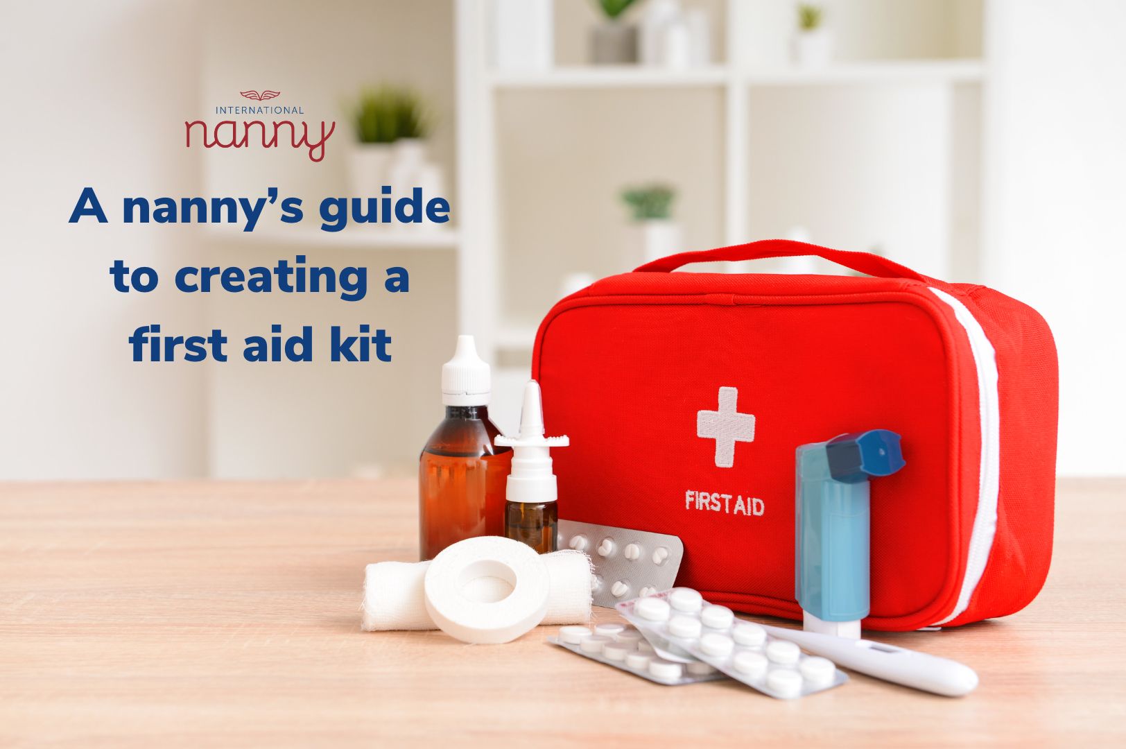 A nanny’s guide to creating a first aid kit - International Nanny