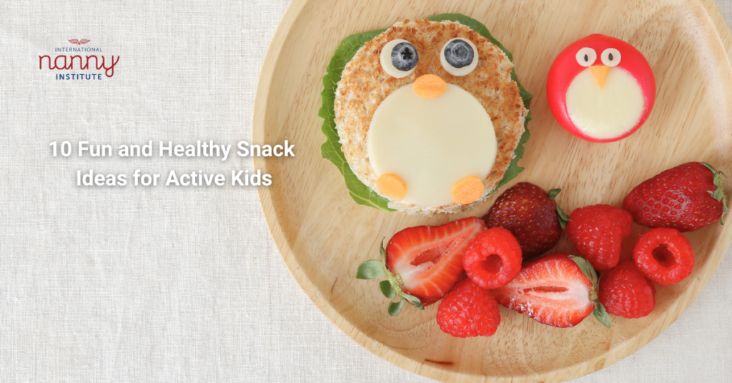 10 Fun and Healthy Snack Ideas for Active Kids - International Nanny